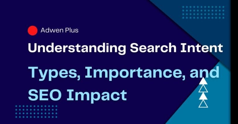 Understanding Search Intent: Types, Importance, and SEO Impact
